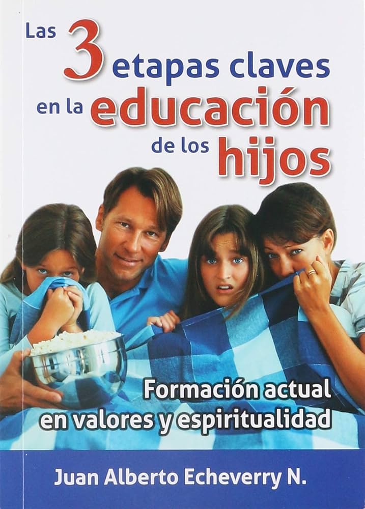 Las 3 Etapas Claves en la Educación de los Hijos